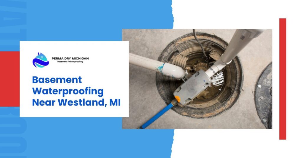 Basement Waterproofing Near Westland | Perma Dry Michigan